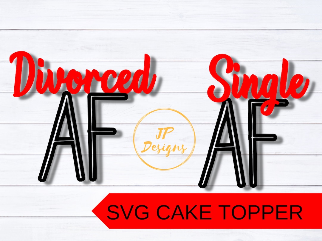 Divorced AF Single AF Cake Topper SVG File, Divorce Party Cake Top Cut ...