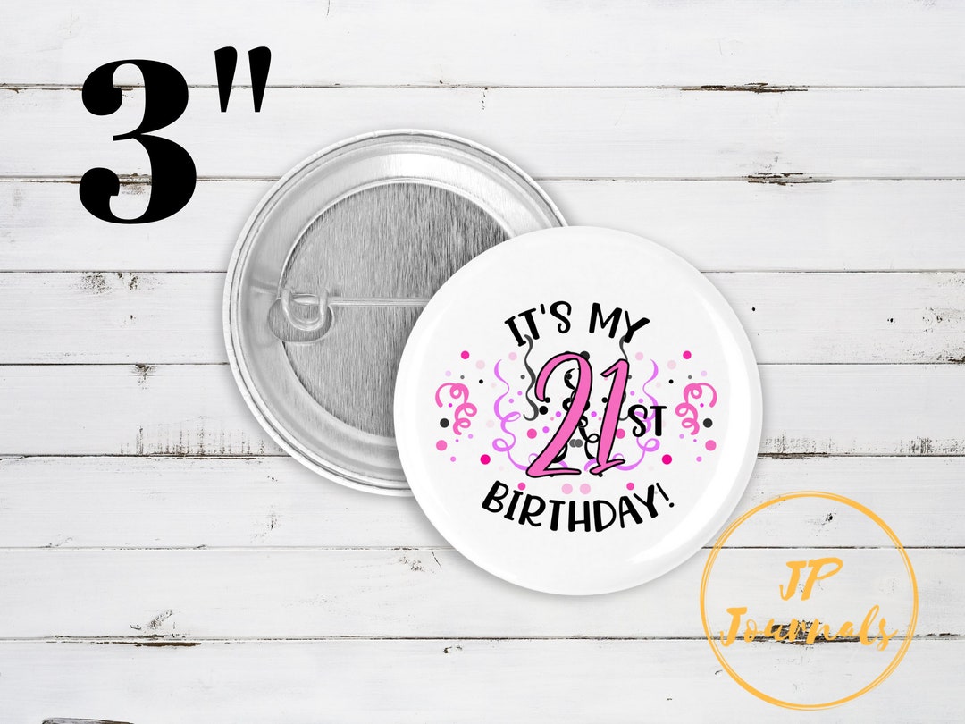21st Birthday Pin Button, It's My 21st Birthday, 21st Birthday Party ...