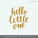 Little One SVG, Hello Little One Svg, Hello World Svg, Birth ...