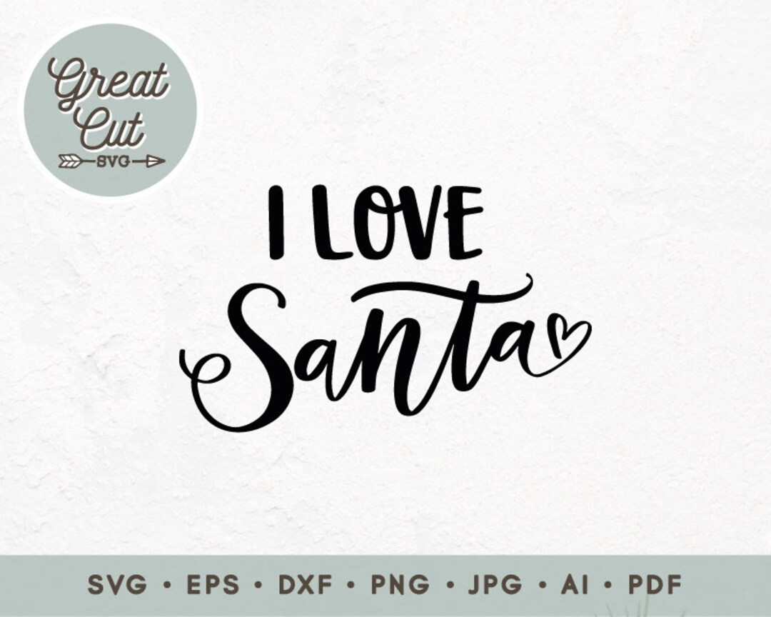 I Love Santa Svg Santa SVG Christmas SVG Digital Cut File - Etsy