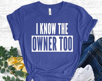 I Know the Owner Shirt - Etsy