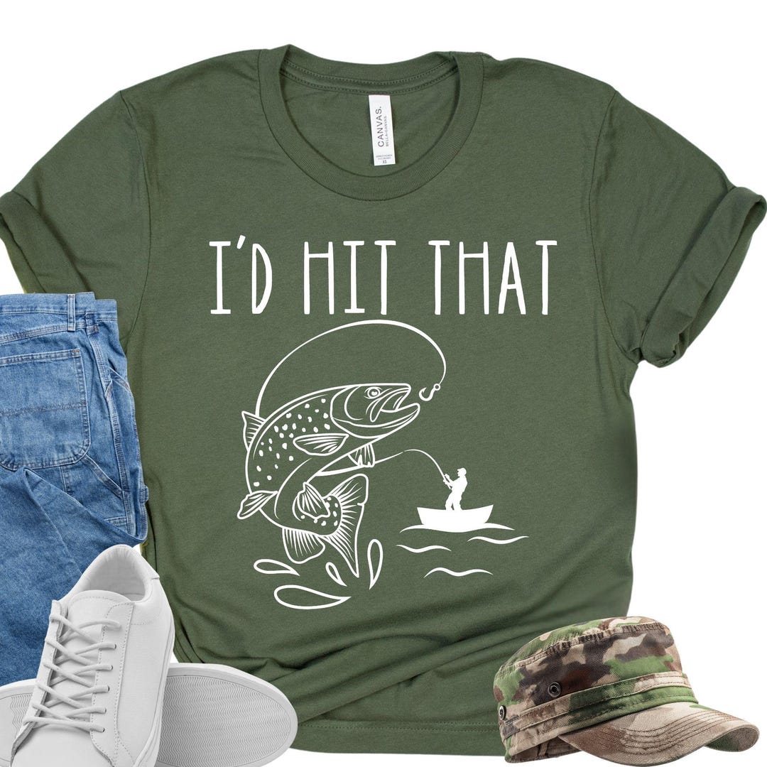 I'd Hit That FISHING Shirt - Funny Fisherman GIFT - Relatable Angler ...
