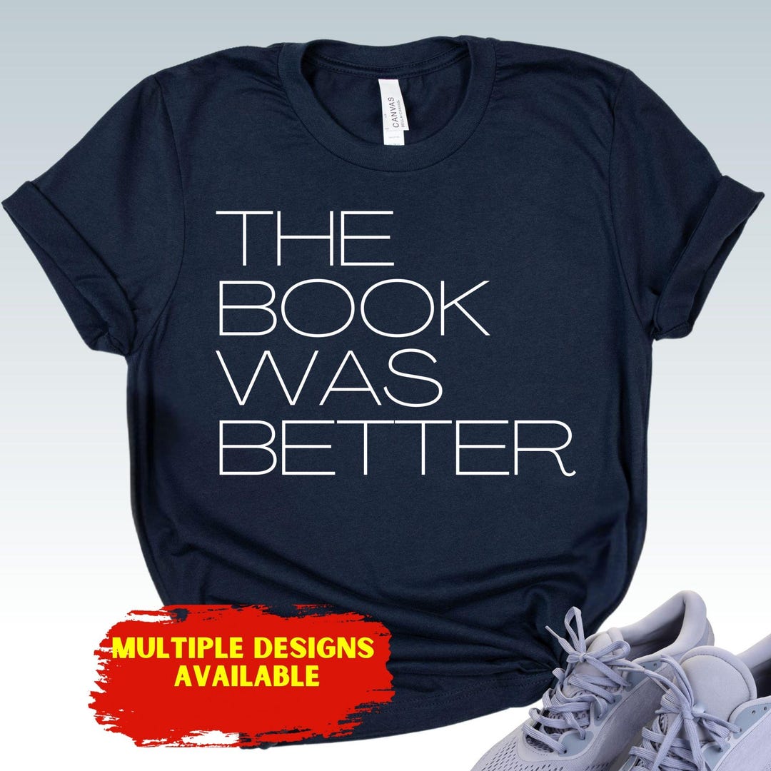 Literary Purist Humor Shirt - Book Was Better Gift for Readers ...