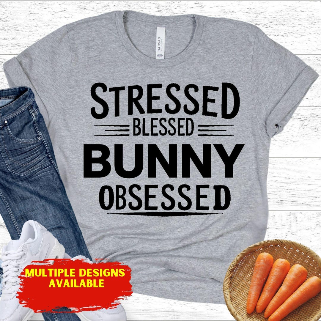 STRESSED BLESSED BUNNY Shirt - Funny Rabbit Lover Gift - Relatable Pet ...