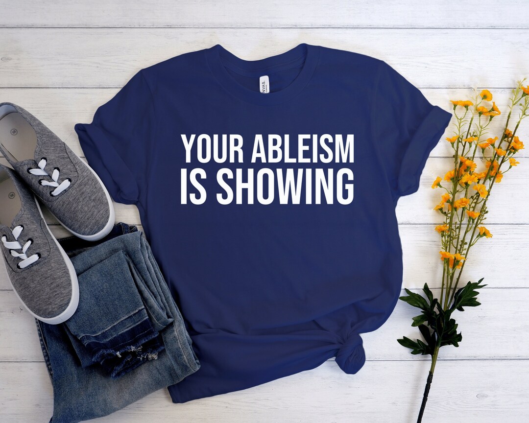 Disabled Activism T-shirt Your Ableism is Showing Raise Awareness for ...