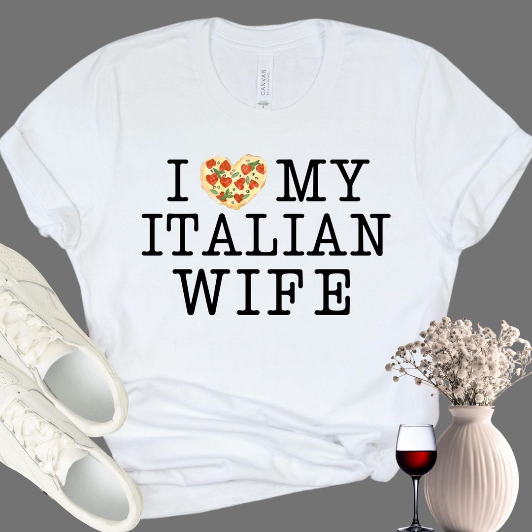 I LOVE My Italian Wife Shirt - Funny Pizza Lover Gift - Relatable Italy ...