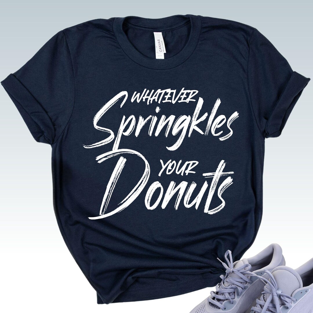 Donut Lover Humor Shirt - Sprinkle Your Joy Tee for Men Women - Bakery ...