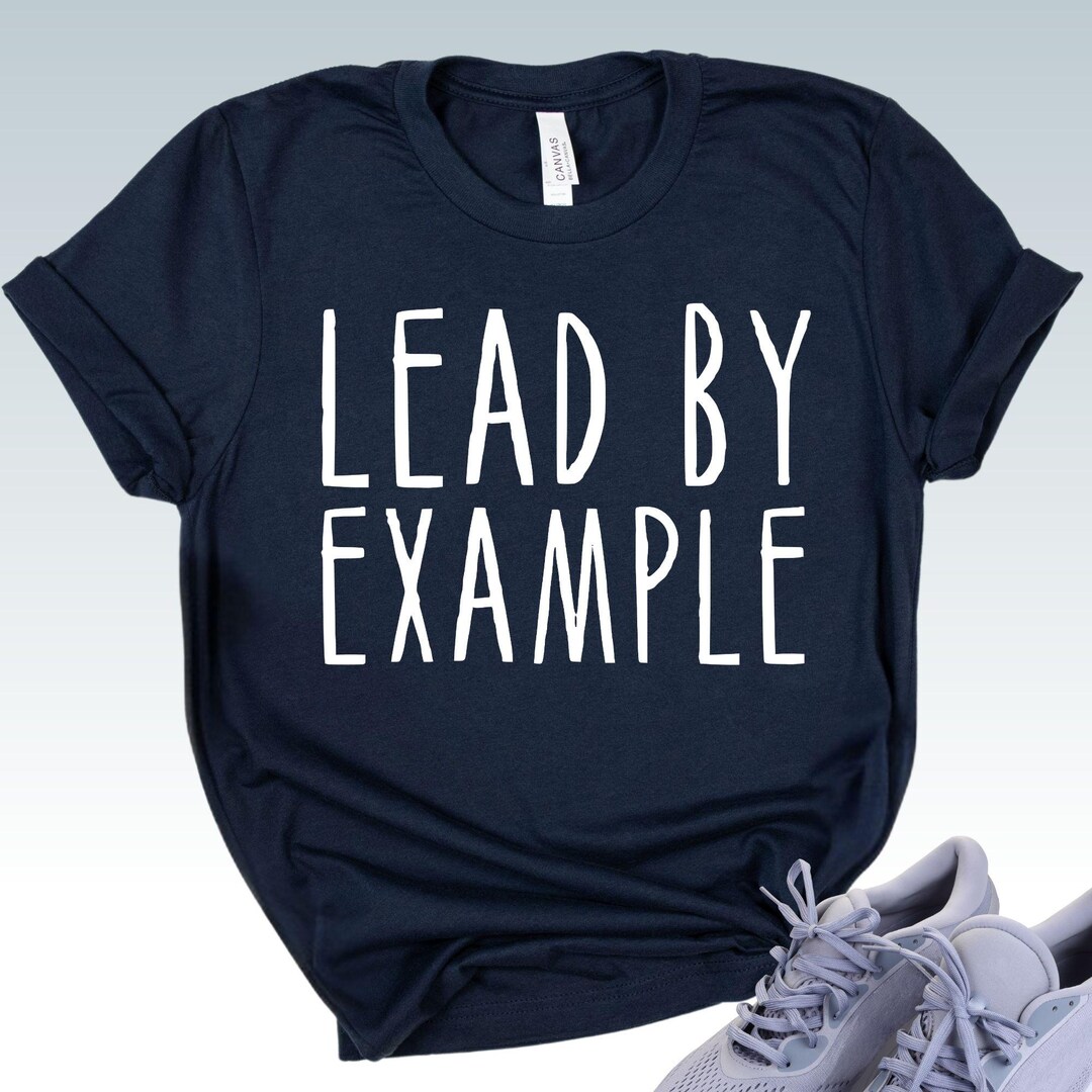 Leader T-shirt, Lead by Example, Inspirational Shirt, Teaching Shirts ...