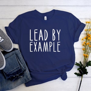 Leader T-shirt, Lead by Example, Inspirational Shirt, Teaching Shirts ...