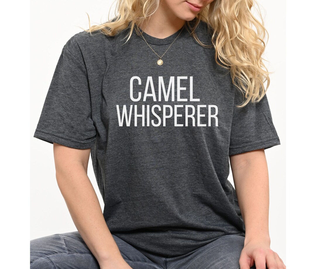 Funny Camel T-shirt Gifts for Camel Lovers Camel Whisperer Tee Camel ...