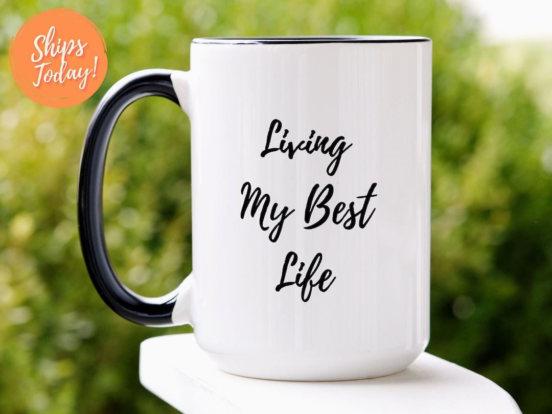 Living My Best Life Mug, Life Mug, Satisfied Mug, Womens Mugs, Mens Mug ...
