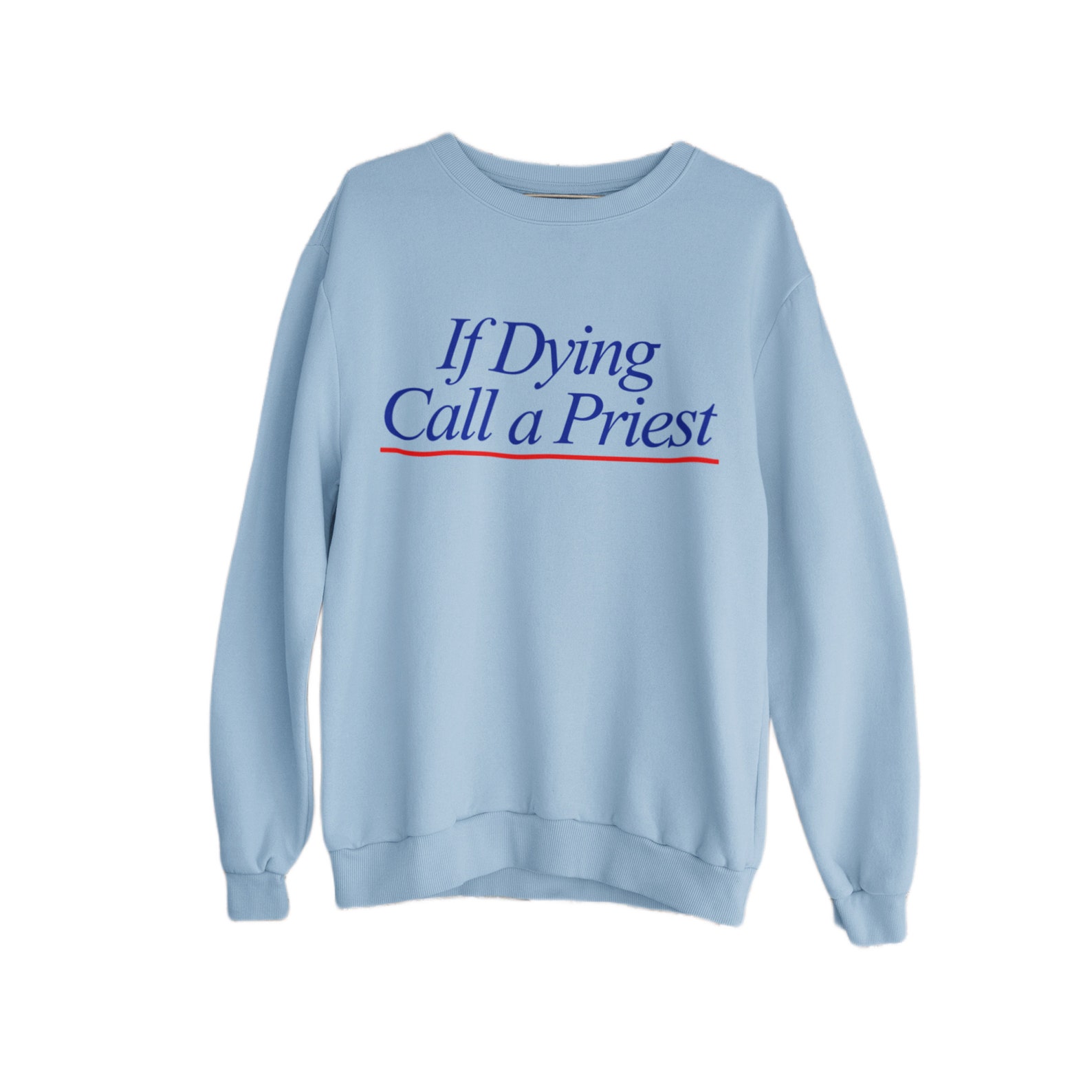 If Dying Call a Priest, Unisex, Catholic, Sweatshirt, Crewneck ...