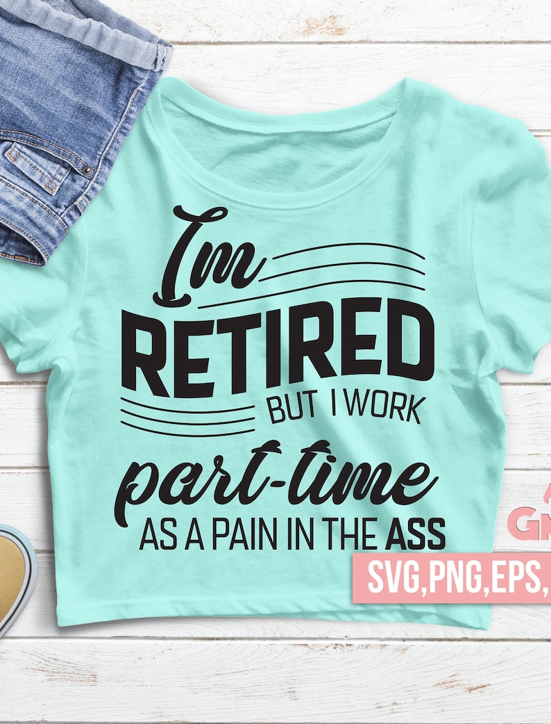 I'm Retired but I Work Part Time as Pain in the Ass SVG - Etsy