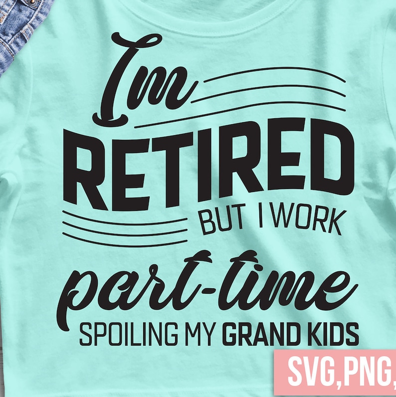 I'm Retired but I Work Part Time Spoiling My Grandkids - Etsy