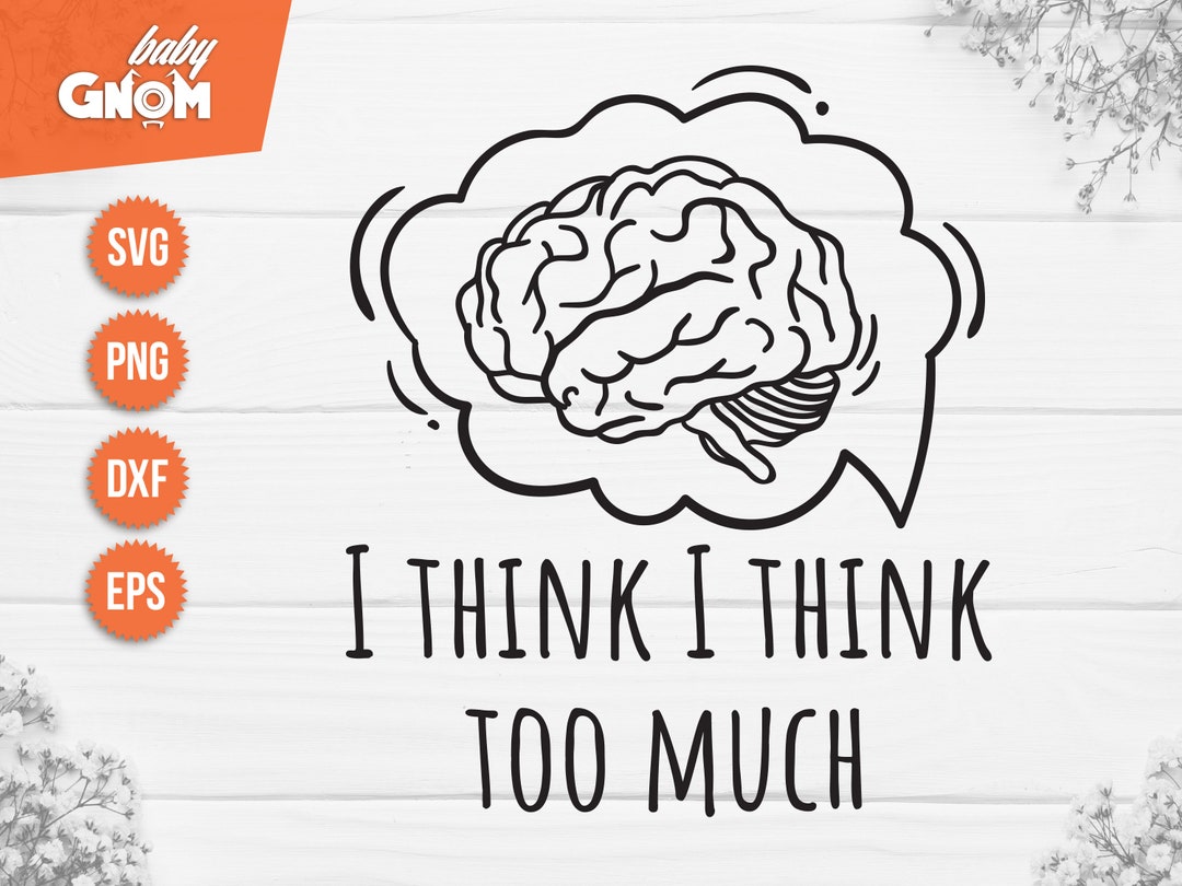 I Think I Think Too Much SVG, Brain Svg, Mental Health Svg,floral Brain ...