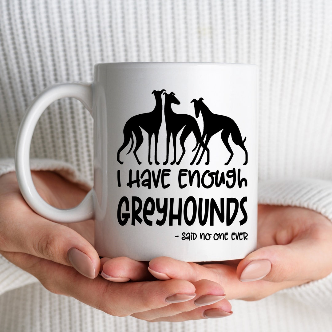 Greyhound Ceramic Mug | Dog Lover Coffee Cup | Funny Dog Mug | Enough ...