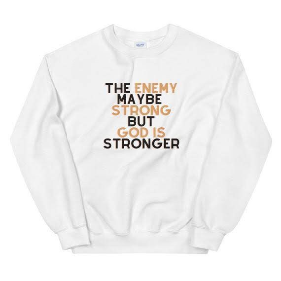 The Enemy Maybe Strong but God is Stronger White Unisex Sweatshirt ...