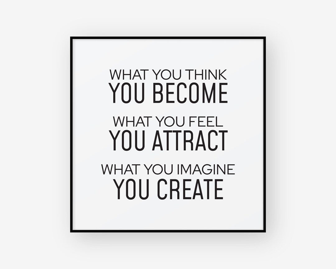 What You Think You Become, What You Feel You Attract, What You Imagine ...