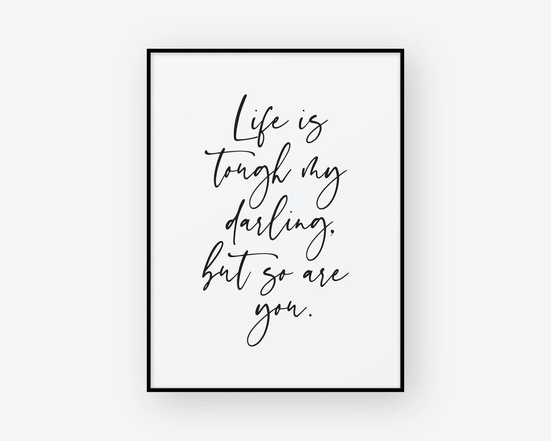 Life is Tough My Darling but so Are You Poster, Motivational Sign, Gift ...