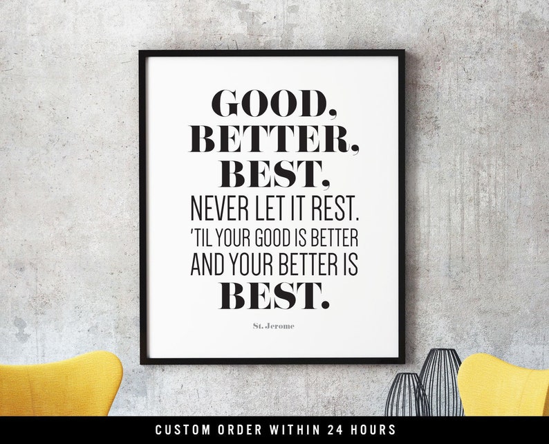 Quote Print, Good, Better, Best. Never Let It Rest. 'til Your Good is ...