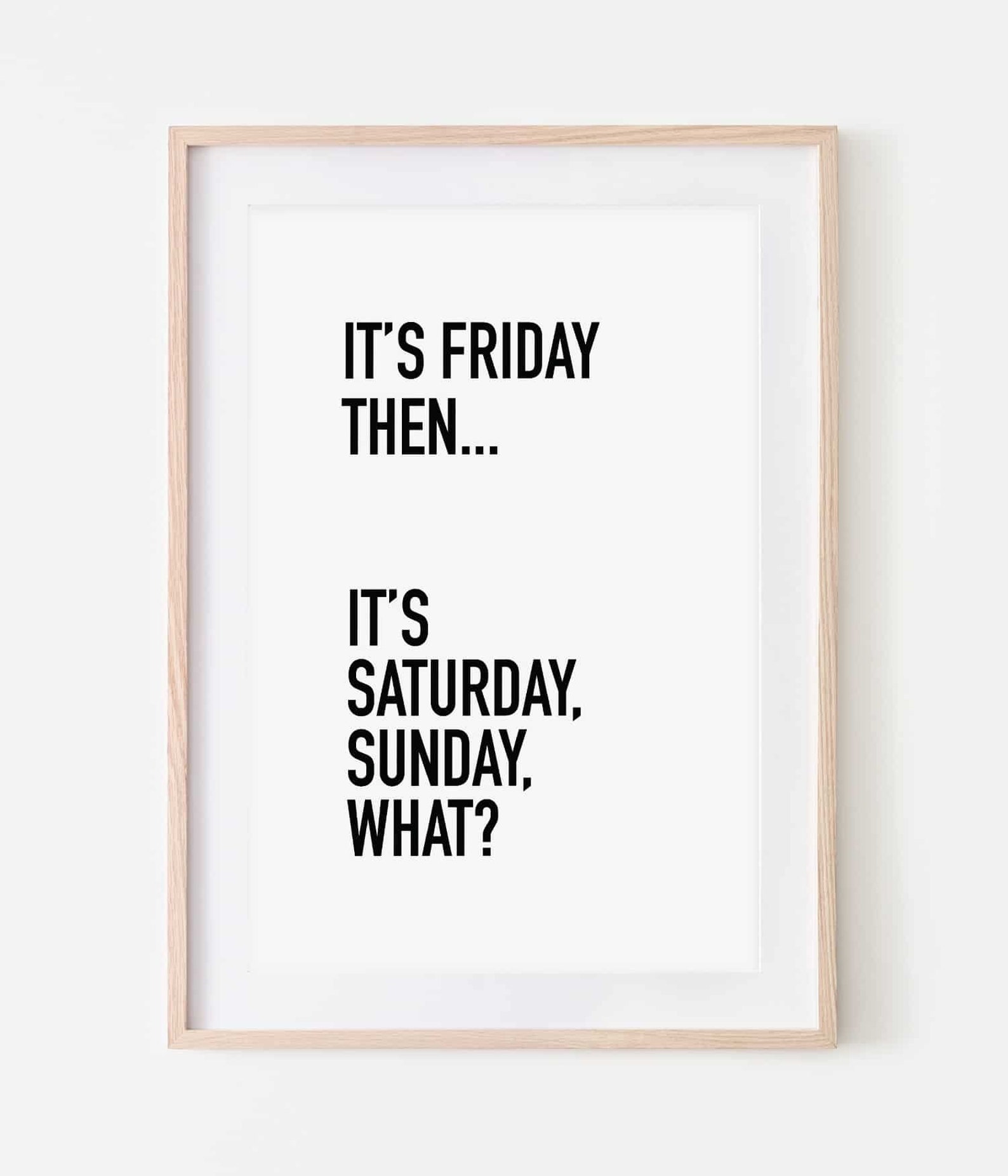 Its Friday Then Its Saturday Sunday What, Music Lyric Quote Print ...