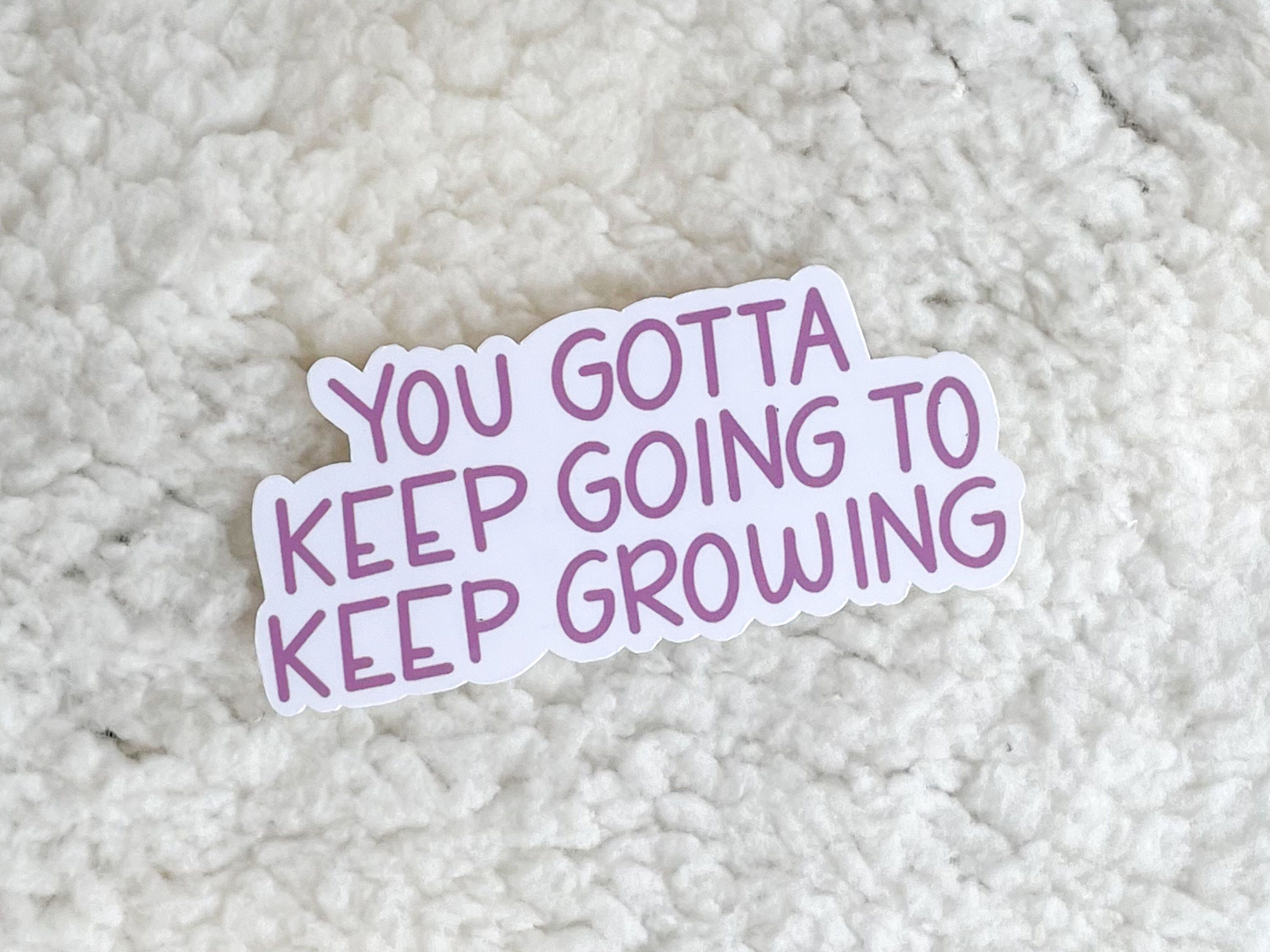 You gotta keep going to keep growing sticker mental health | Etsy