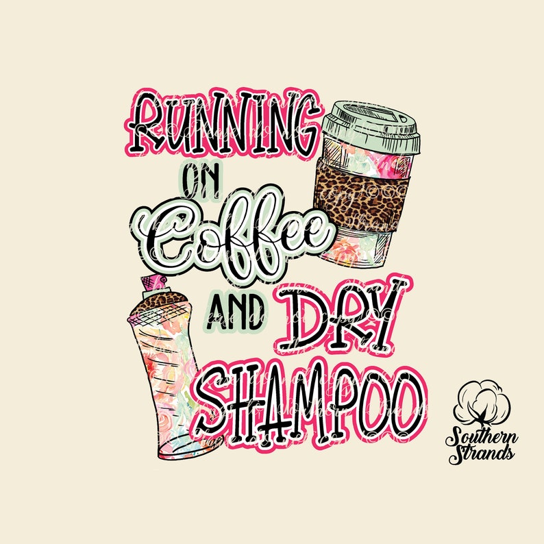 Running on Coffee and Dry Shampoo - PNG Digital Download Design - Etsy