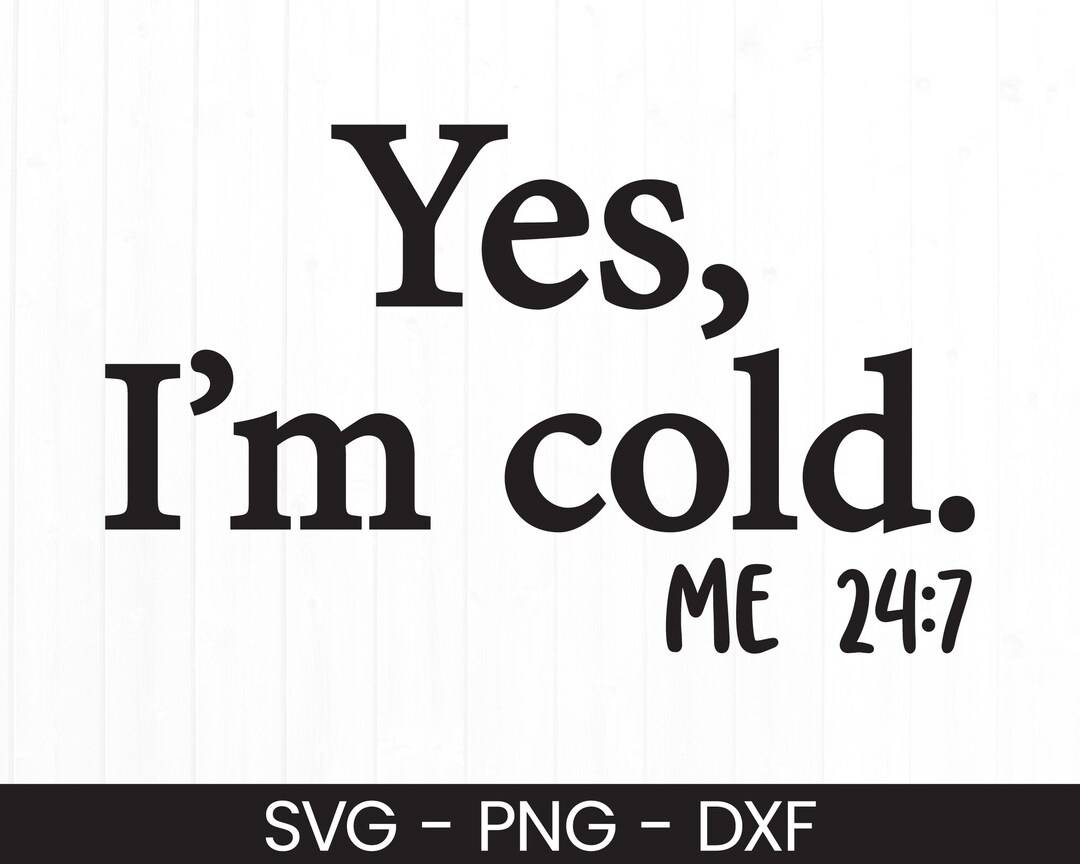Yes I'm Cold SVG, Commercial Use Cut File, Fall Tshirt Design, Cutting ...
