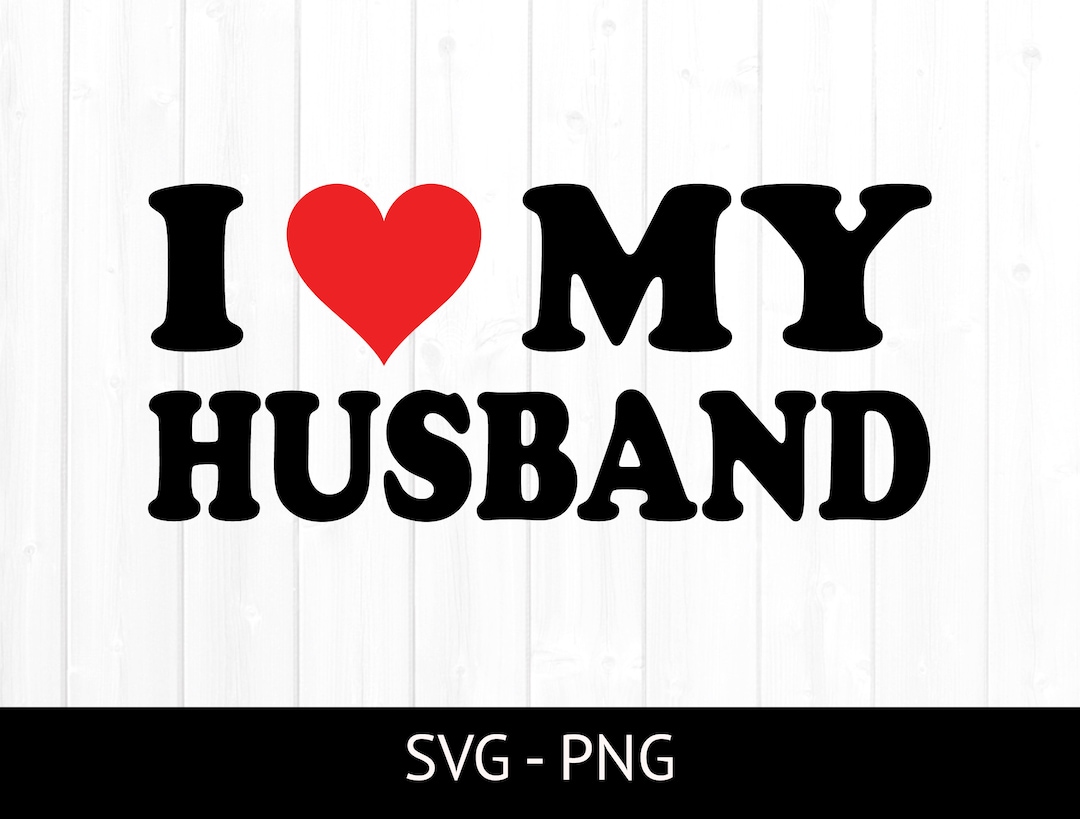 I Love My Husband Svg, Commercial Use Cut File, Wife Tshirt Design ...