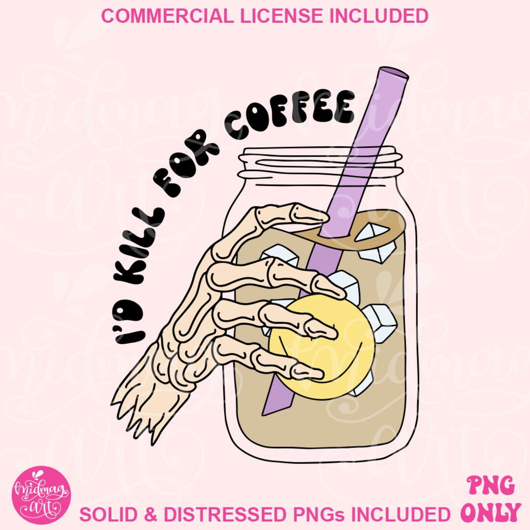 I'd Kill for Coffee PNG, Iced Coffee Png, Best Design for T-shirts ...