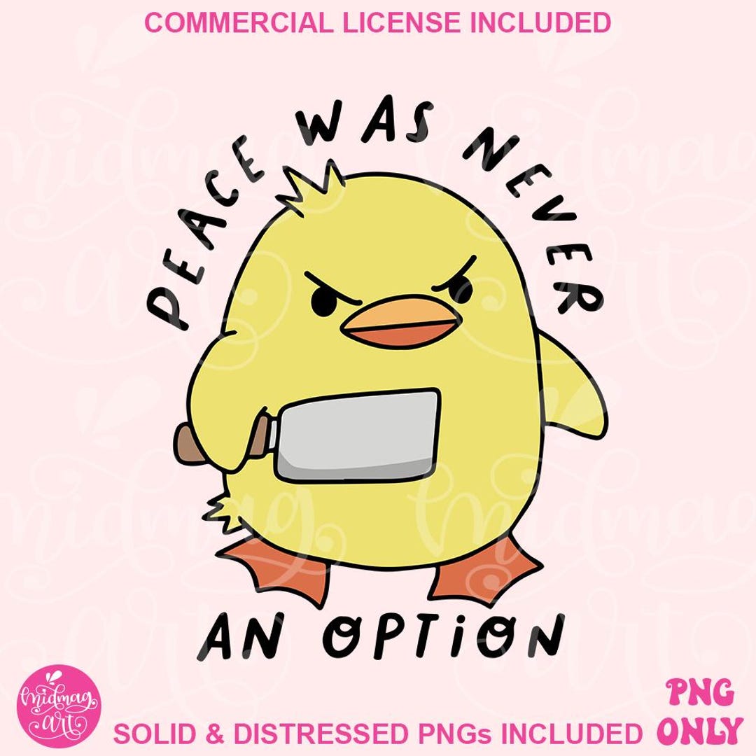 Peace Was Never an Option Png, Duck Png, Duck Humor, Duck With a Knife ...