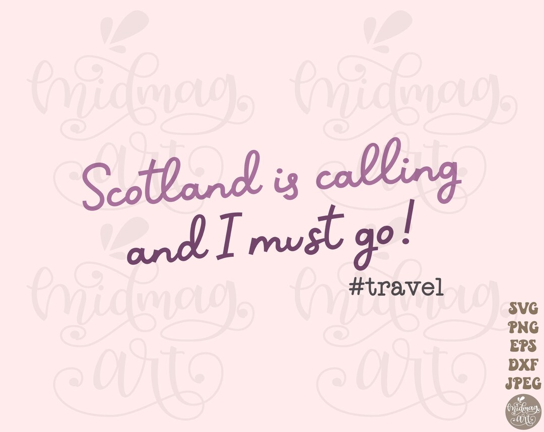 Scotland is Calling and I Must Go Png Svg, Travel SVG, Adventure Svg ...