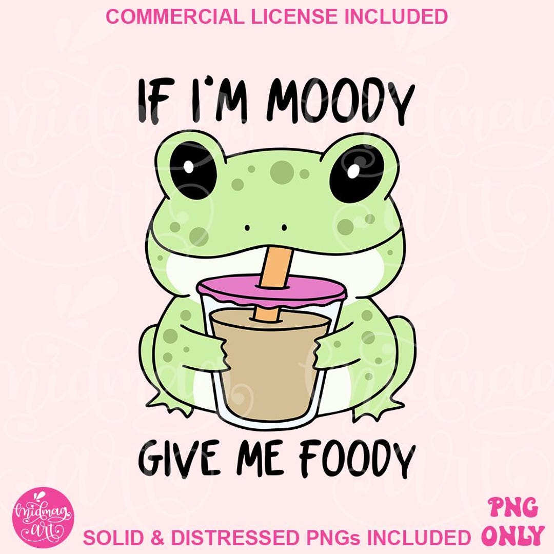 If I'm Moody Give Me Foody PNG, Funny Frog Design Png, Animal Sarcastic ...