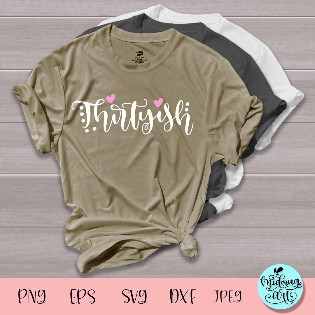Thirtyish Svg, 30th Birthday Svg, Woman Birthday Svg, Cricut Svg File ...