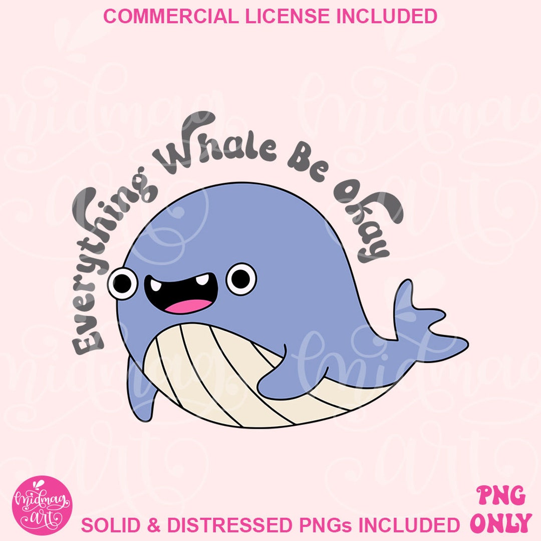 Everything Whale Be Okay Png, Cute Whale Design for T-shirts, Stickers ...