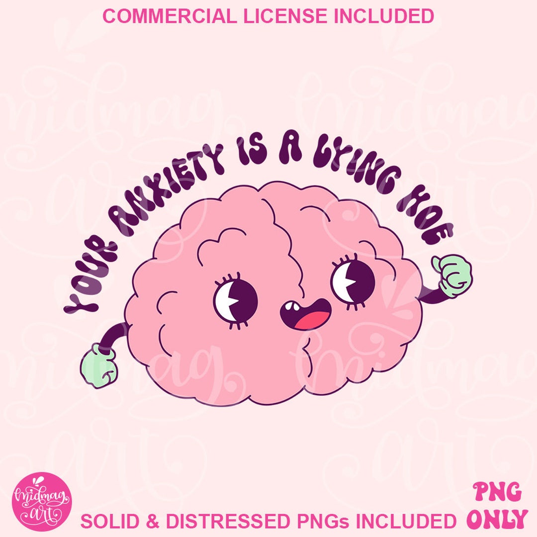 Your Anxiety is A Lying Hoe Png, Mental Health Awareness Sublimation, Cute Design for Stickers ...