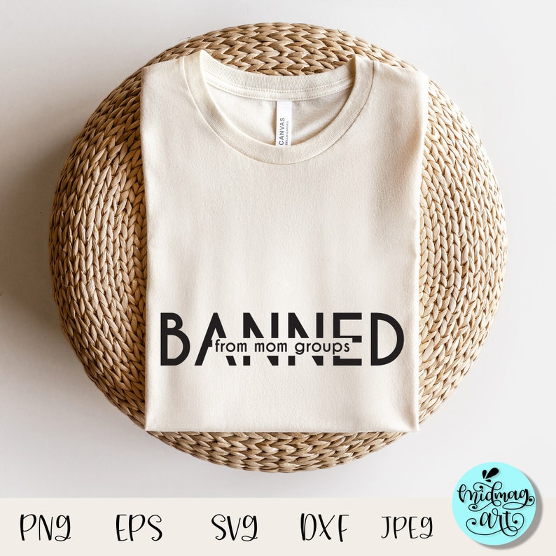 Banned From Mom Groups Svg Digital Download Sarcastic Svg Etsy