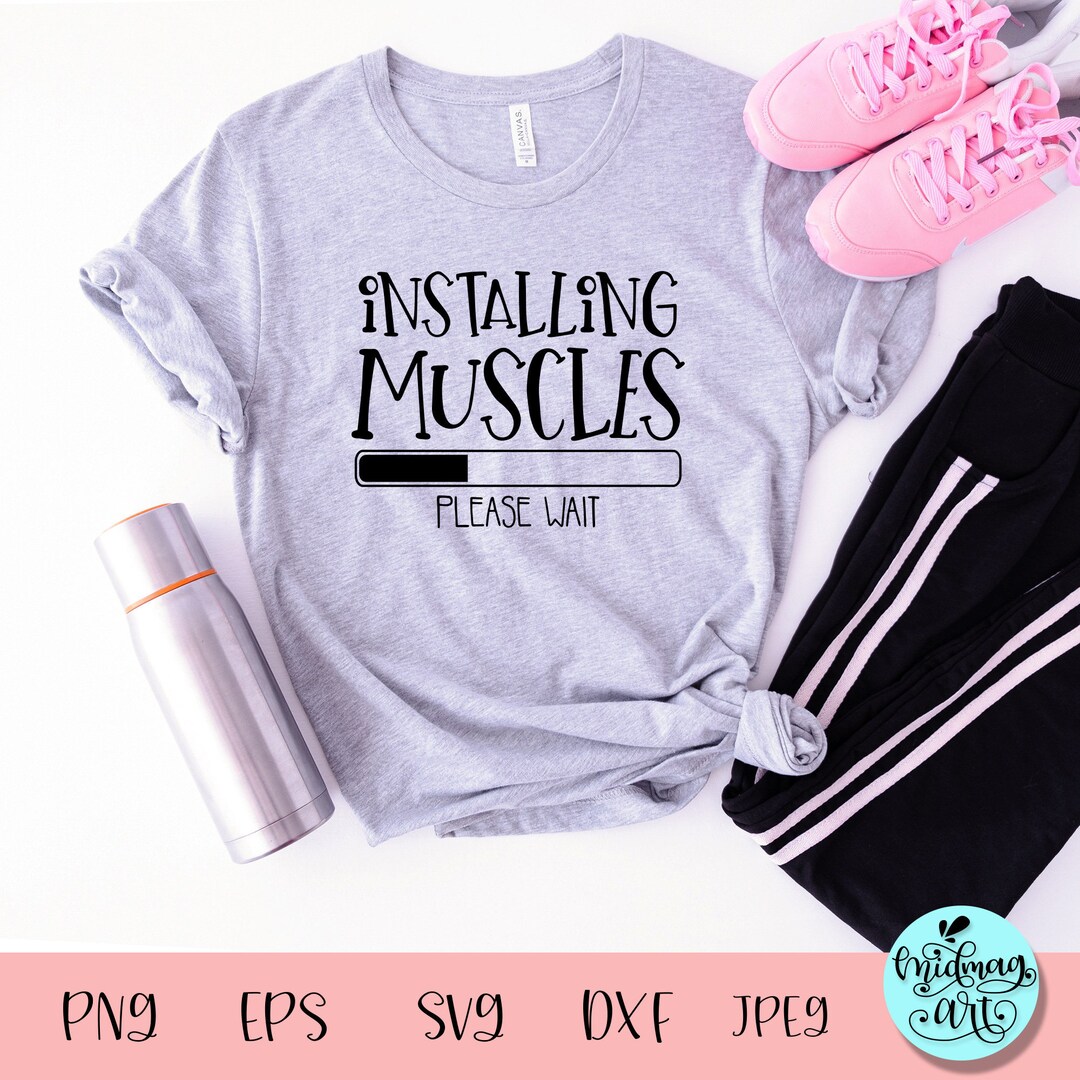 Installing Muscles Please Wait Svg, Workout Cut File, Workout Shirt Svg ...