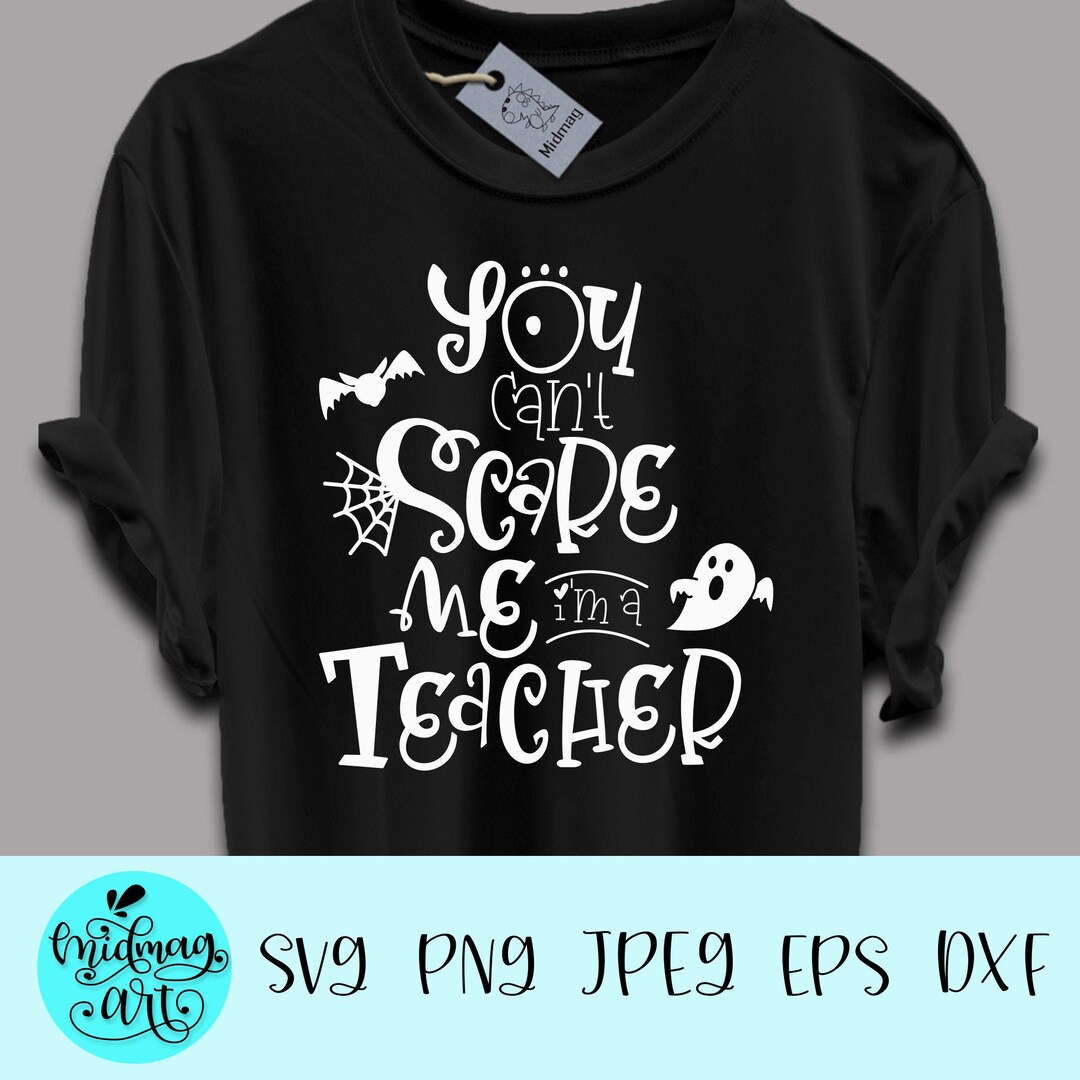 You Cant Scare Me Im a Teacher Svg, Teacher Life Svg, Teacher Halloween ...