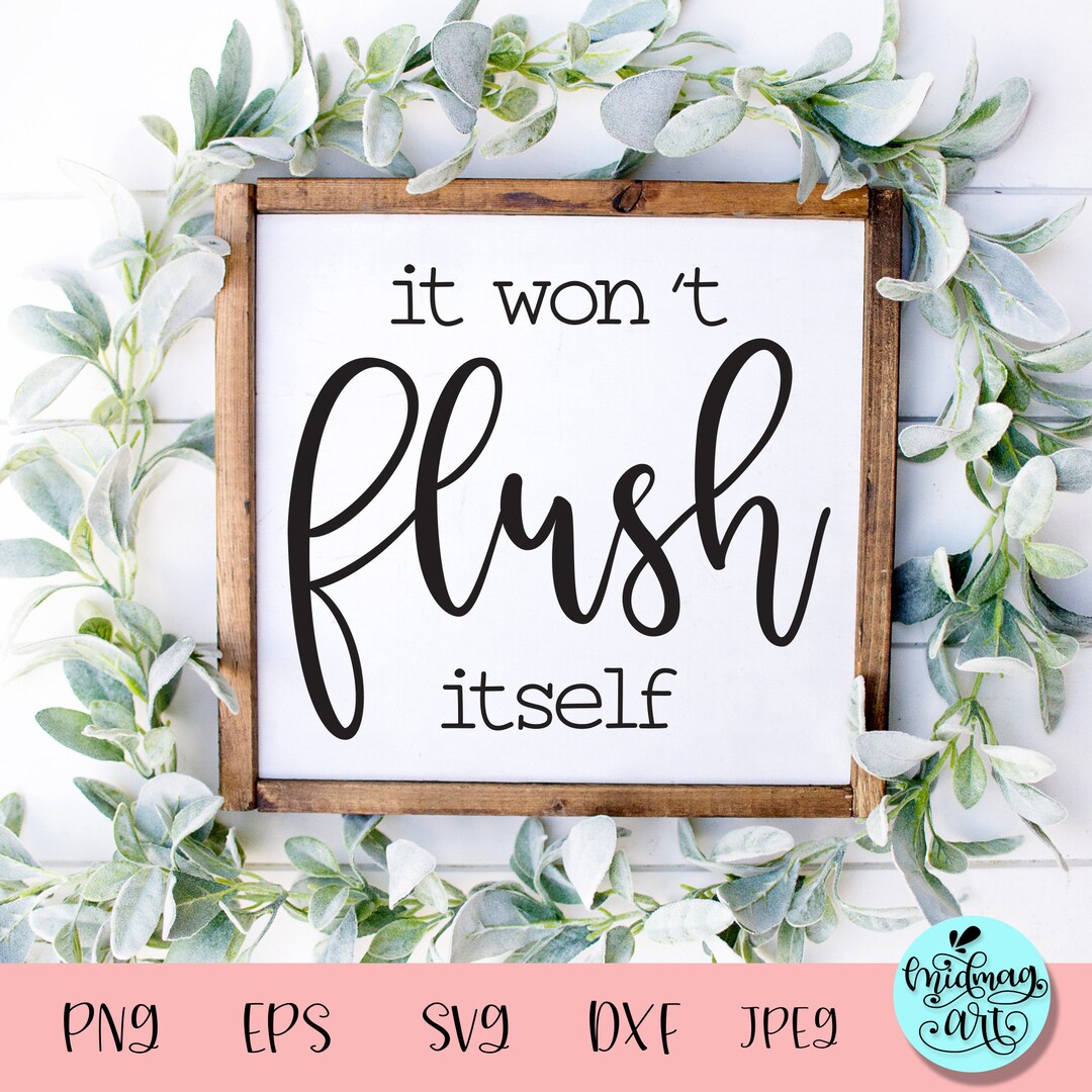 It Won't Flush Itself Wood Sign Svg, Flush Svg, Toilet Svg, Toilet Sign ...