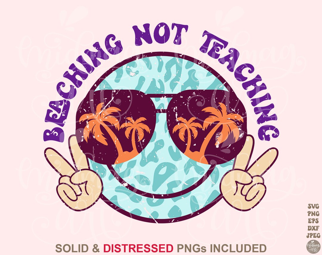Beaching Not Teaching SVG PNG, School Out for the Summer SVG, End of ...