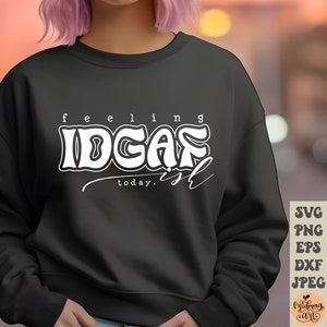 Feeling Idgaf-ish Today SVG Png, Idgaf Ish Svg, Idgaf Svg , Idgaf Ish ...