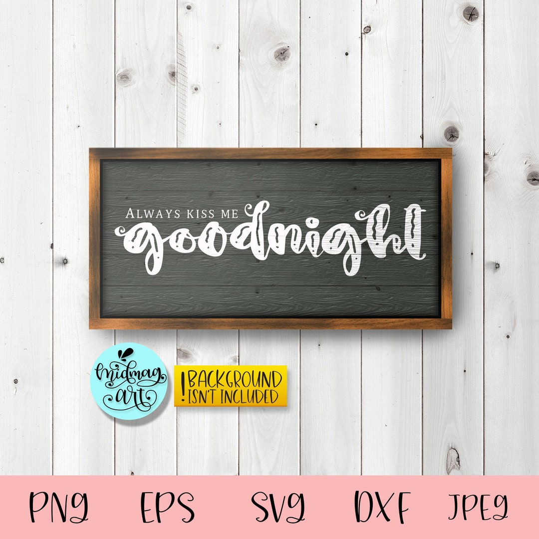 Always Kiss Me Good Night Sign Svg Farmhouse Sign Svg Home - Etsy