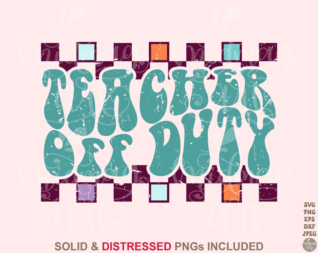Teacher off Duty SVG PNG, End of School Svg, off Duty Teacher Svg ...