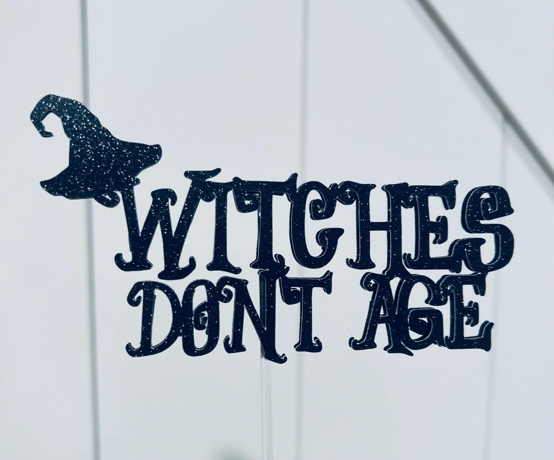 Witches Don't Age Cake Topper - Etsy