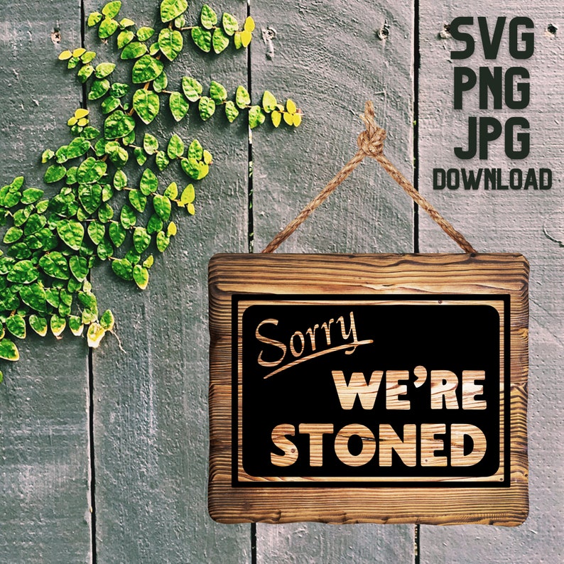 Sorry We're Stoned - 3 Files (SVG - PNG - JPG) - Digital Download - Etsy