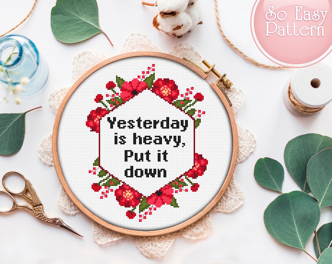 Cross Stitch Pattern Yesterday is Heavy Put It Down Counted Cross ...
