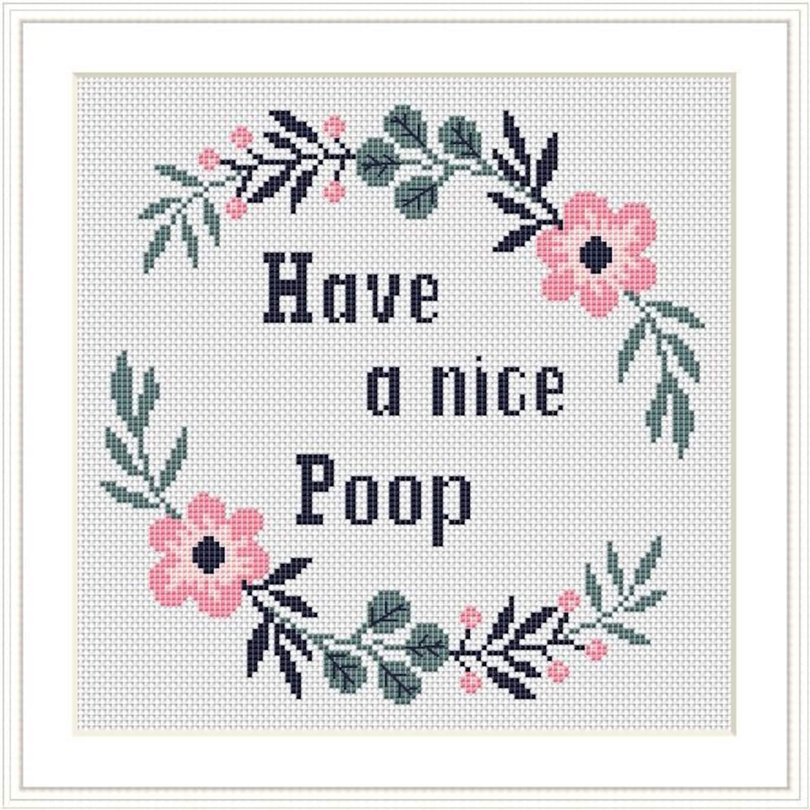 Have A Nice Poop Cross Stitch Pattern Subversive Cross Stitch Quote ...