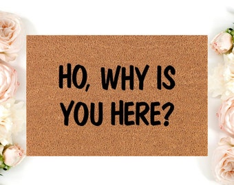 Door Mat Ho Why is You Here - Etsy