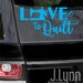 I Love to Quilt Car Decal Vintage Sewing Machine Vinyl Sticker Quilting ...